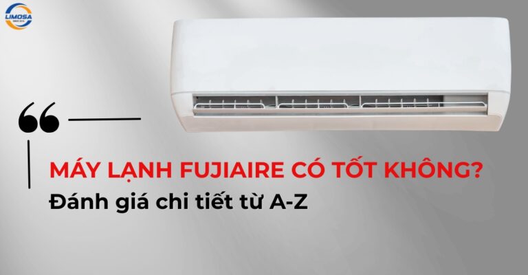 Máy lạnh Fujiaire có tốt không? Đánh giá chi tiết từ A-Z